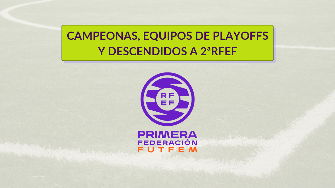 1ª RFEF Femenina: campeonas, playoff ascenso y descendidas