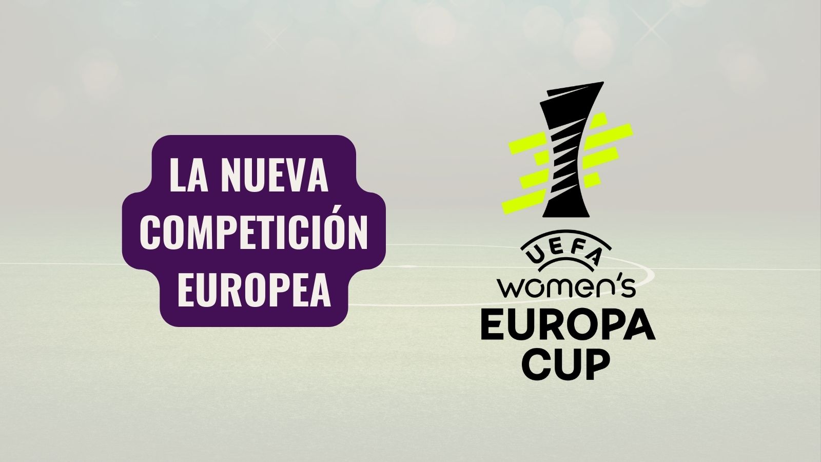 UEFA Women's Europa Cup: la nueva competición europea del fútbol ...